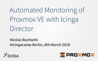 Icinga Camp Berlin 2018 - Automated Monitoring of Proxmox VE with Icinga Director | PPT