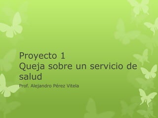 Proyecto 3 Tercero de secundaria, Queja sobre un servicio de salud | PPTX