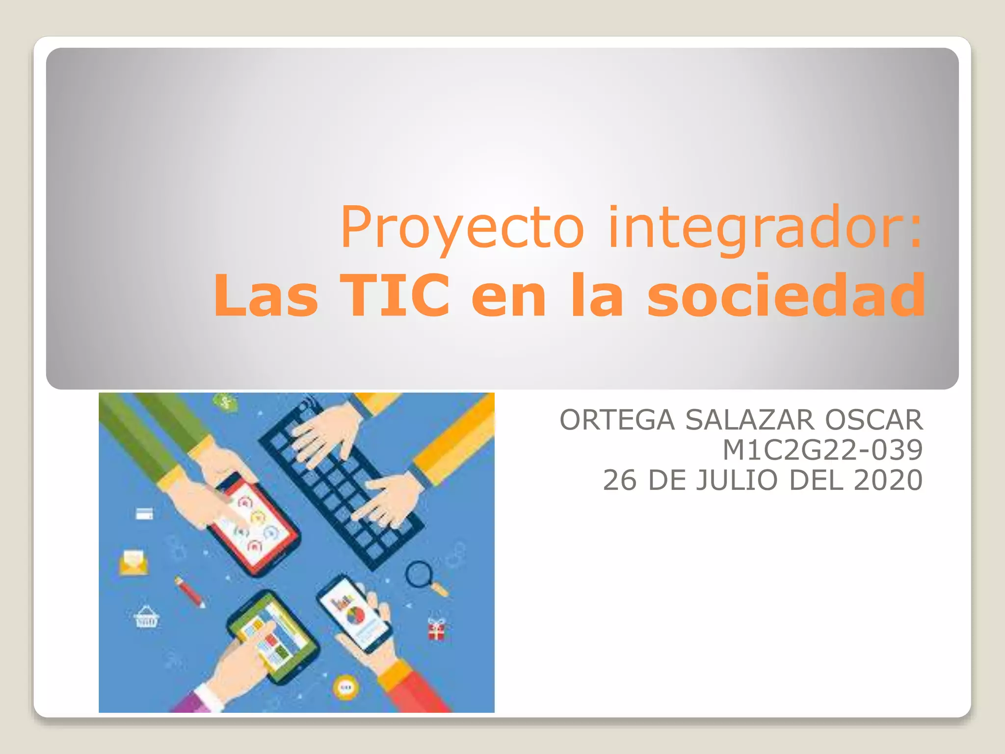 Proyecto integrador: Las TIC en la sociedad. | PPTX