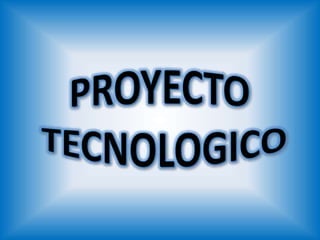 Proyecto tecnológico y sus etapas | PPTX | Technology & Computing