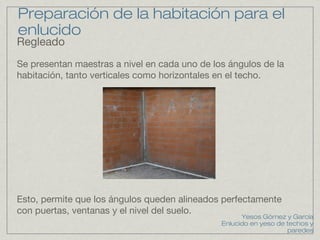 Yesos Gómez y García. Enlucido en yeso de techos y paredes | PPT