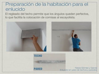Yesos Gómez y García. Enlucido en yeso de techos y paredes | PPT