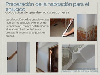 Yesos Gómez y García. Enlucido en yeso de techos y paredes | PPT