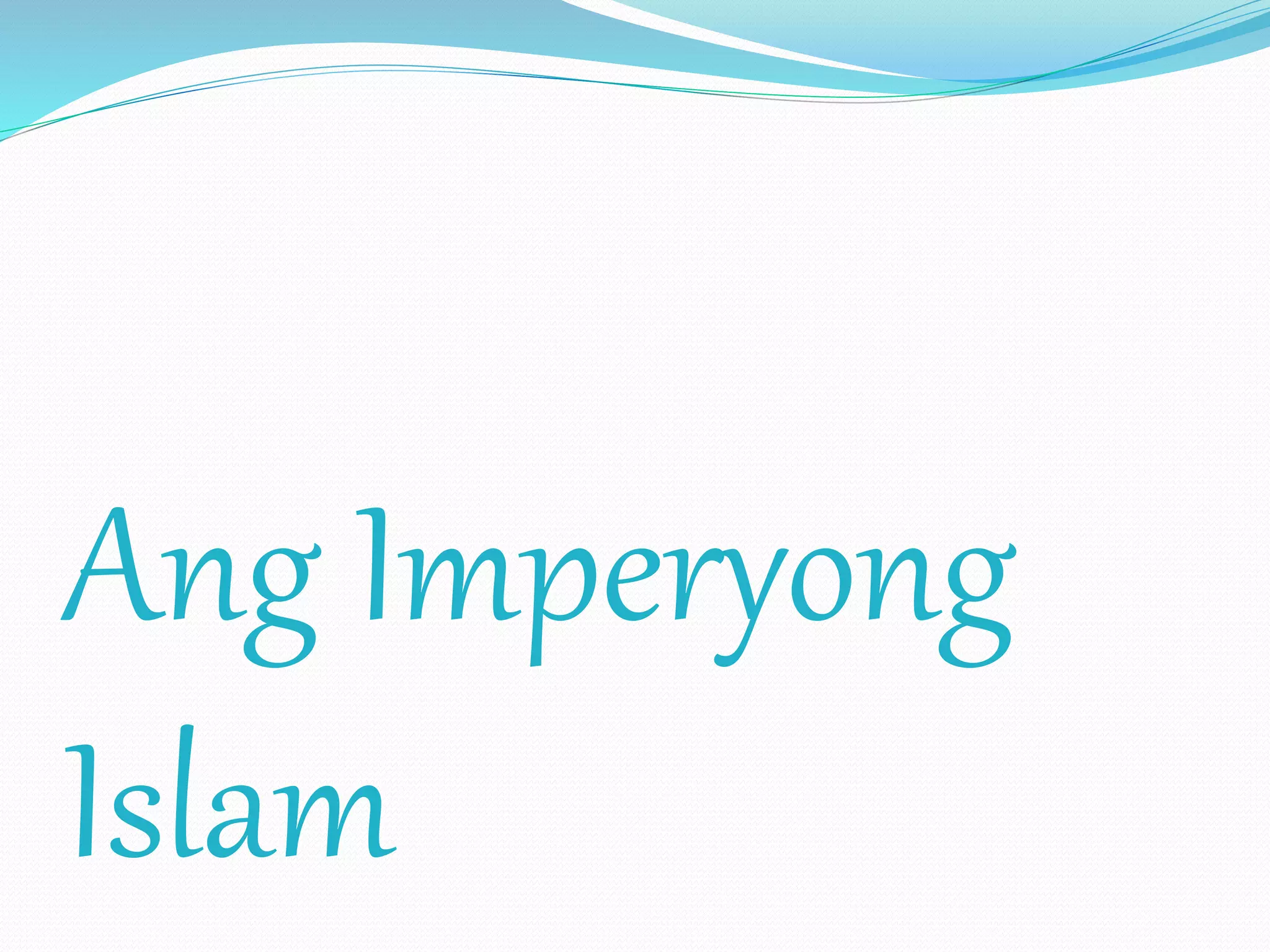 Ang Imperyong Islam | PPTX