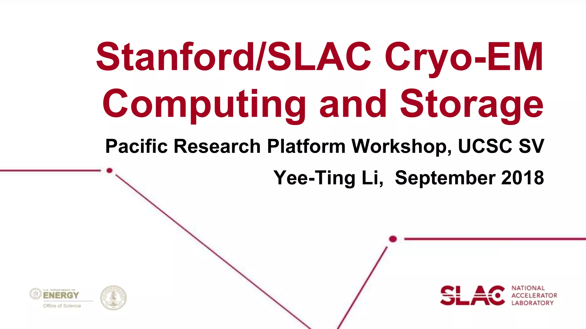 Stanford/SLAC Cryo-EM Computing and Storage, Yee-Ting Li | PPT