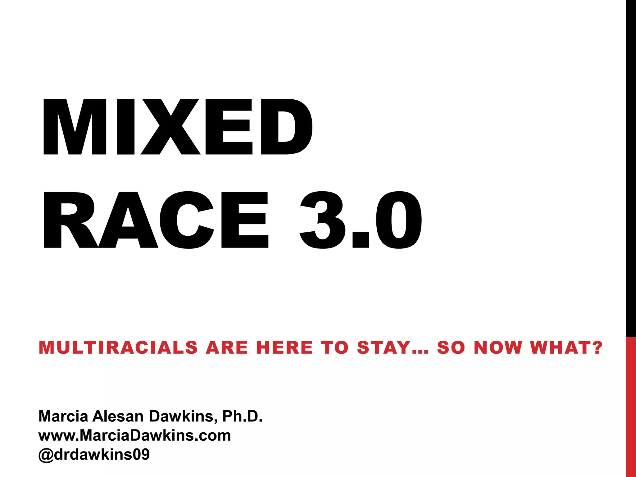 Mixed Race 3.0: Multiracials Are Here To Stay... So Now What? | PPT