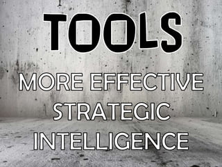 TOOLS for more EFFECTIVE strategic INTELLIGENCE | PPT