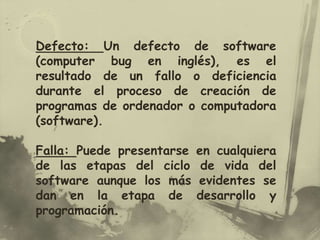 Prueba, caso de prueba, defecto, falla, error, verificación, validación ...