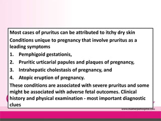 Pruritis in pregnancy by dr alka mukherjee dr apurva mukherjee nagpur m ...