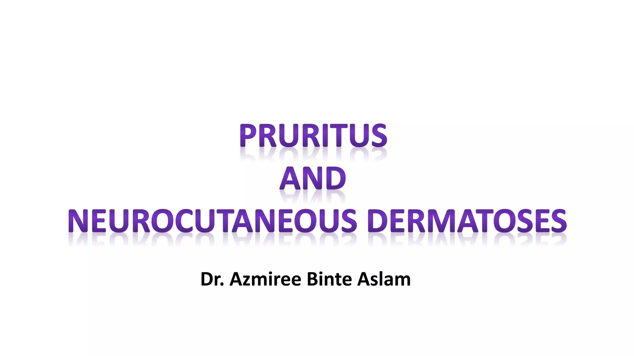 Pruritus and neurocutaneous dermatoses | PPTX