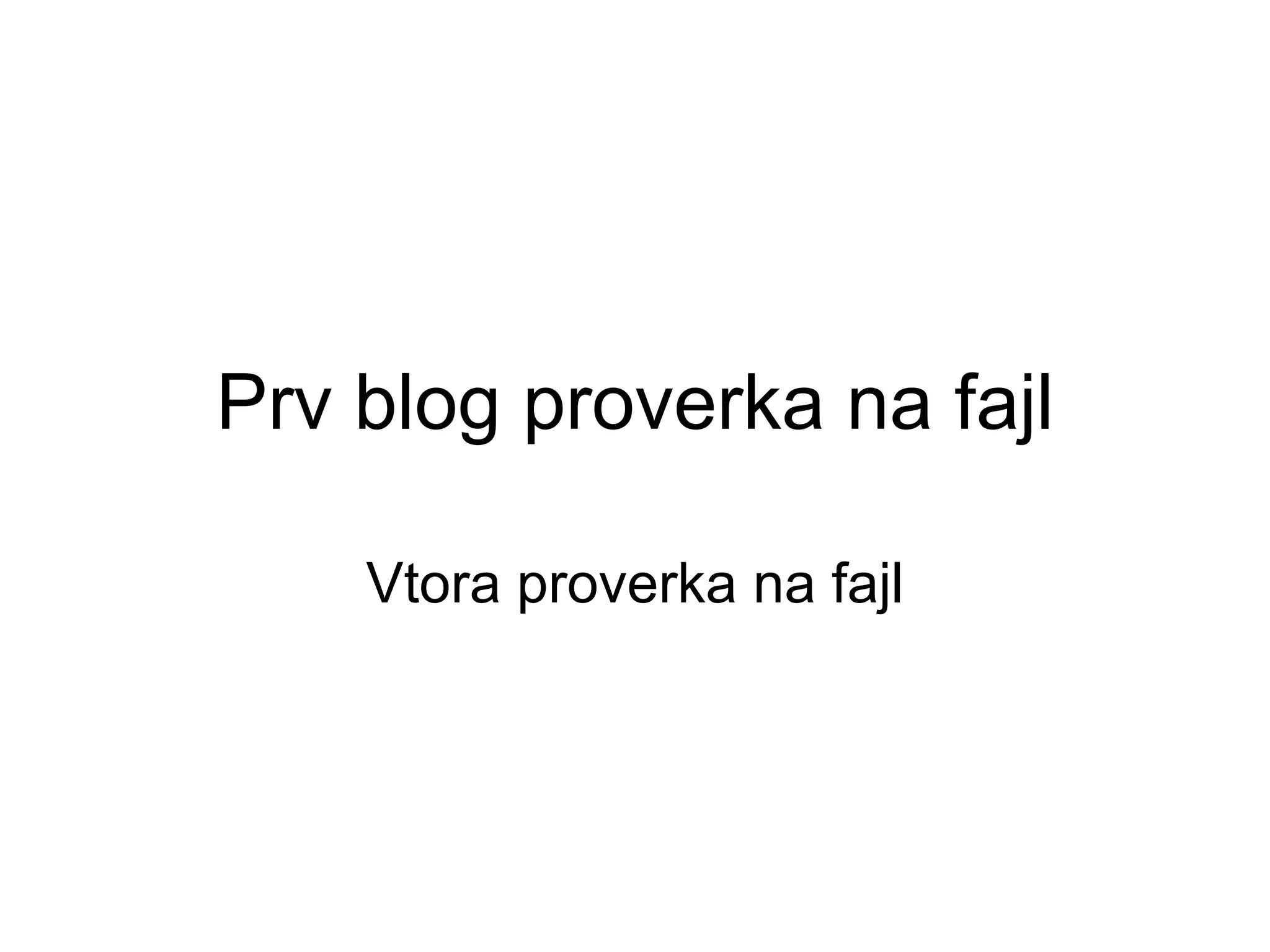 Prv Blog Proverka Na Fajl | PPT