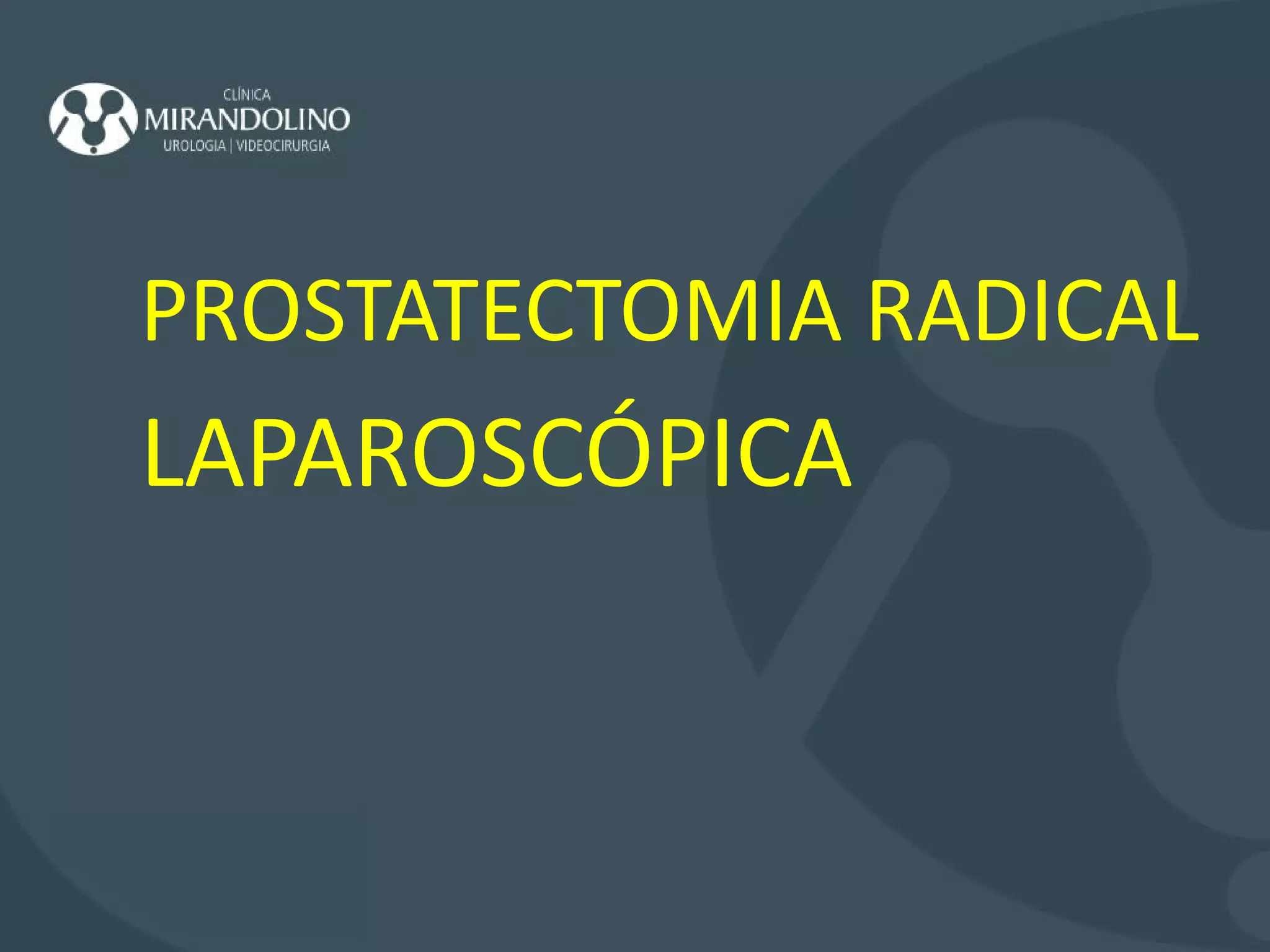 PROSTATECTOMIA RADICAL LAPAROSCÓPICA | PPT