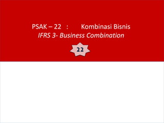 PSAK-22-Kombinasi-Bisnis-IFRS-3-16022015.pptx