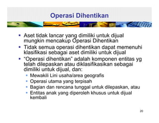 Psak 58-aset-tidak-lancar-yang-dimiliki-untuk-dijual-dan-operasi-yang ...