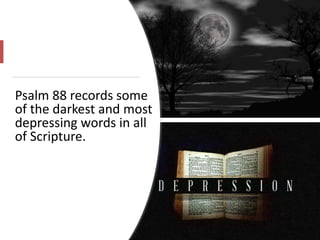 Psalm-88. The Dark Cry of the Soul | PPT