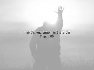 Psalm 88 a soul alone and living out the darkest of laments | PDF