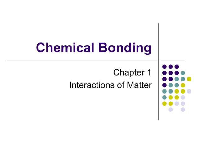 Chemical Bonding: Interaction of Matter | PPT | Chemistry | Science