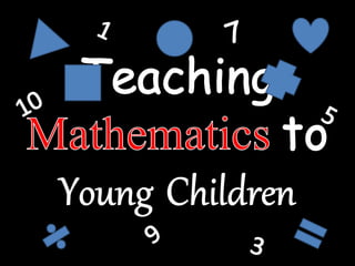 Teaching Mathematics to Young Children | PPTX