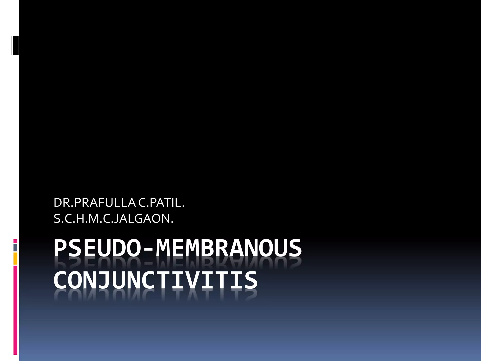 Pseudo membranous conjunctivitis | PPTX