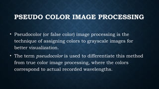 Pseudo color image processing in Digital image processing | PPTX