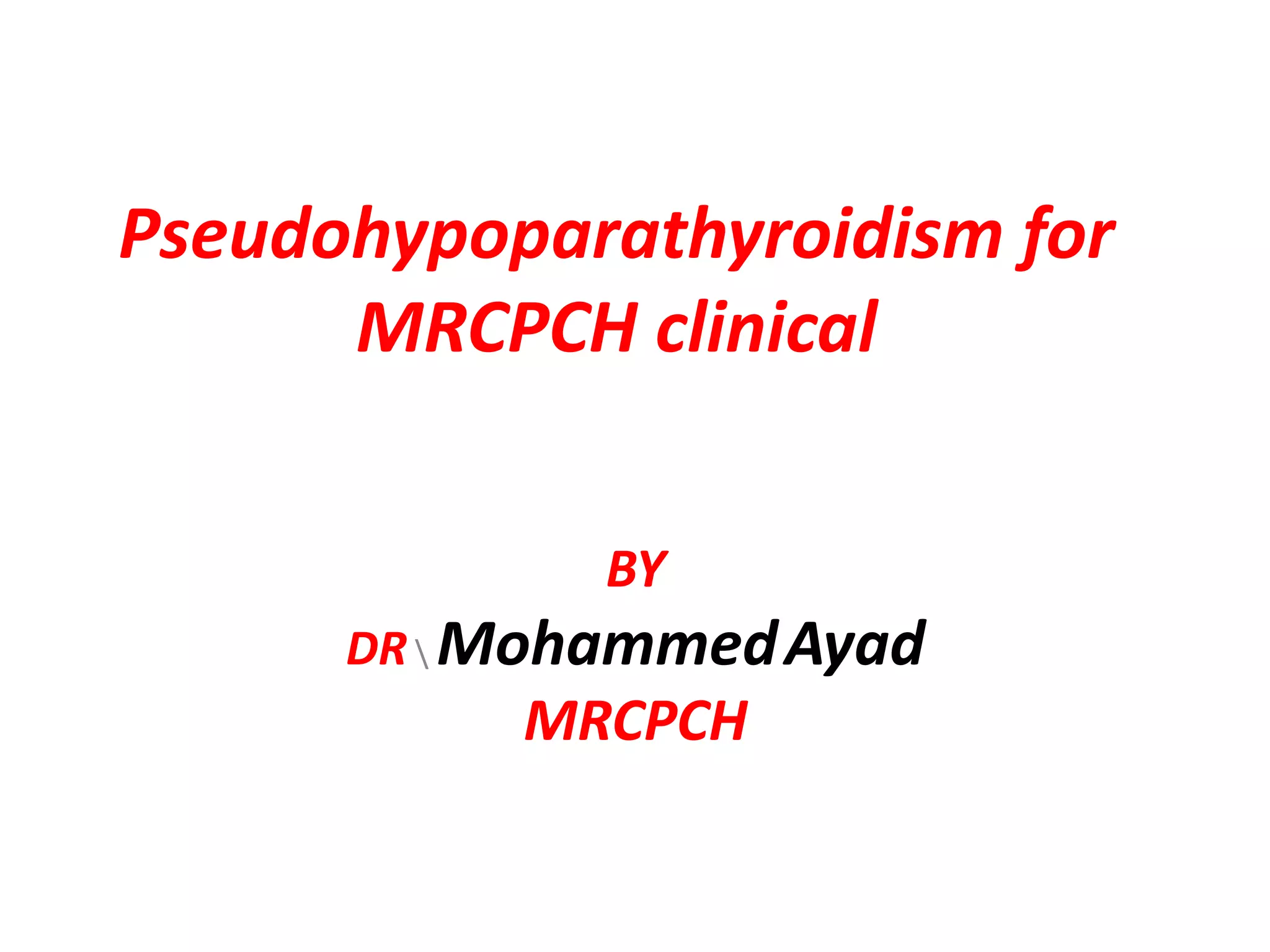 Pseudohypoparathyroidism for mrcpch clinical | PPTX