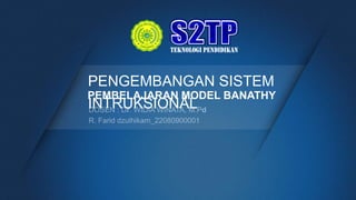 Pengembangan sistem istruksional Model Banathy Bg Faarid.pptx