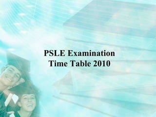 PSLE Examination Time Table 2010 | PPTX