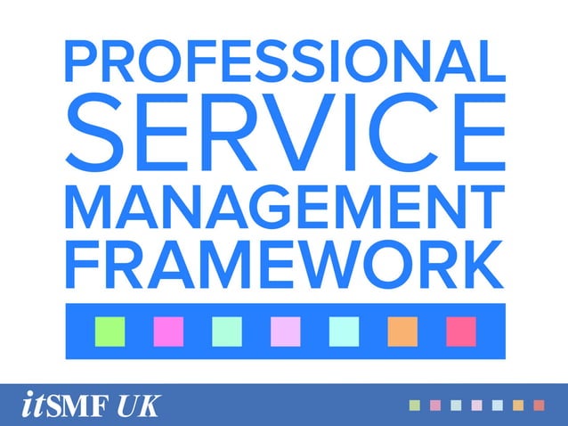 Introducing the Professional Service Management Framework from itSMF UK ...