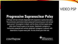 PARALISIS SUPRANUCLEAR PROGRESIVA,DEGENERACION CORTICOBASAL, ATROFIA ...
