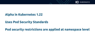 Goodbye Pod Security Policy - Hello alternatives | PDF