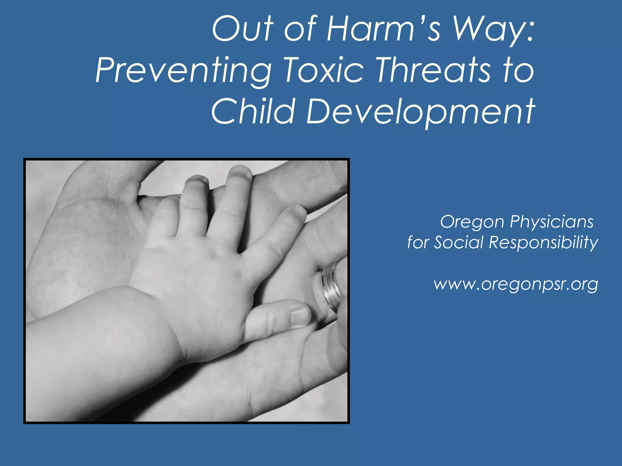 Out of Harm's Way: Preventing Toxic Threats to Child Development | PPT