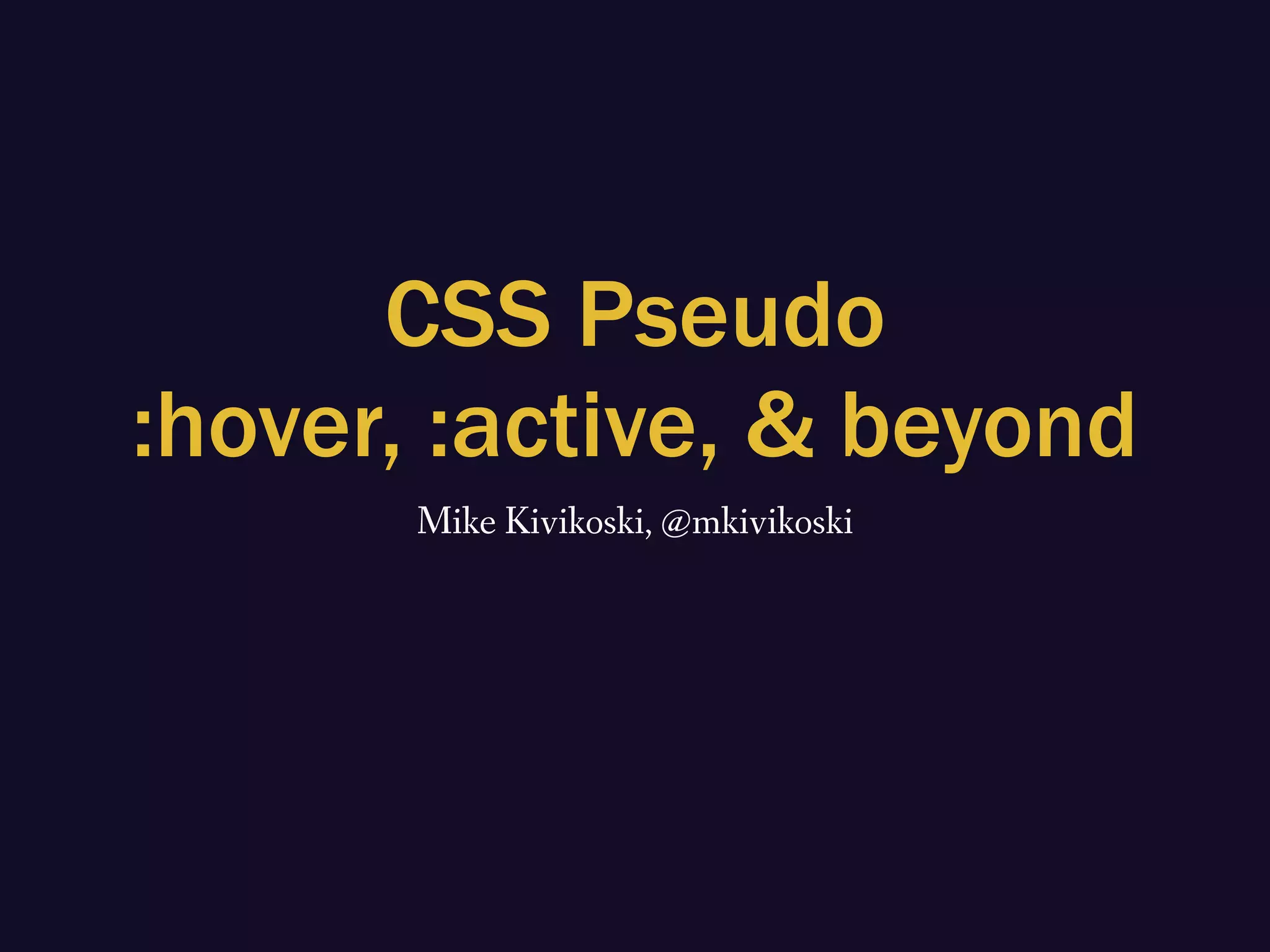 CSS Psuedo and beyond | PPT