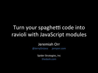 Turn your spaghetti code into ravioli with JavaScript modules | PPT