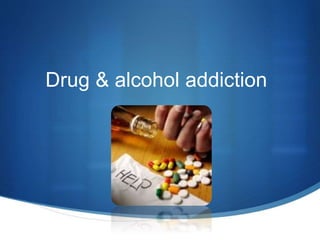 Drug & alcohol addiction | PPTX