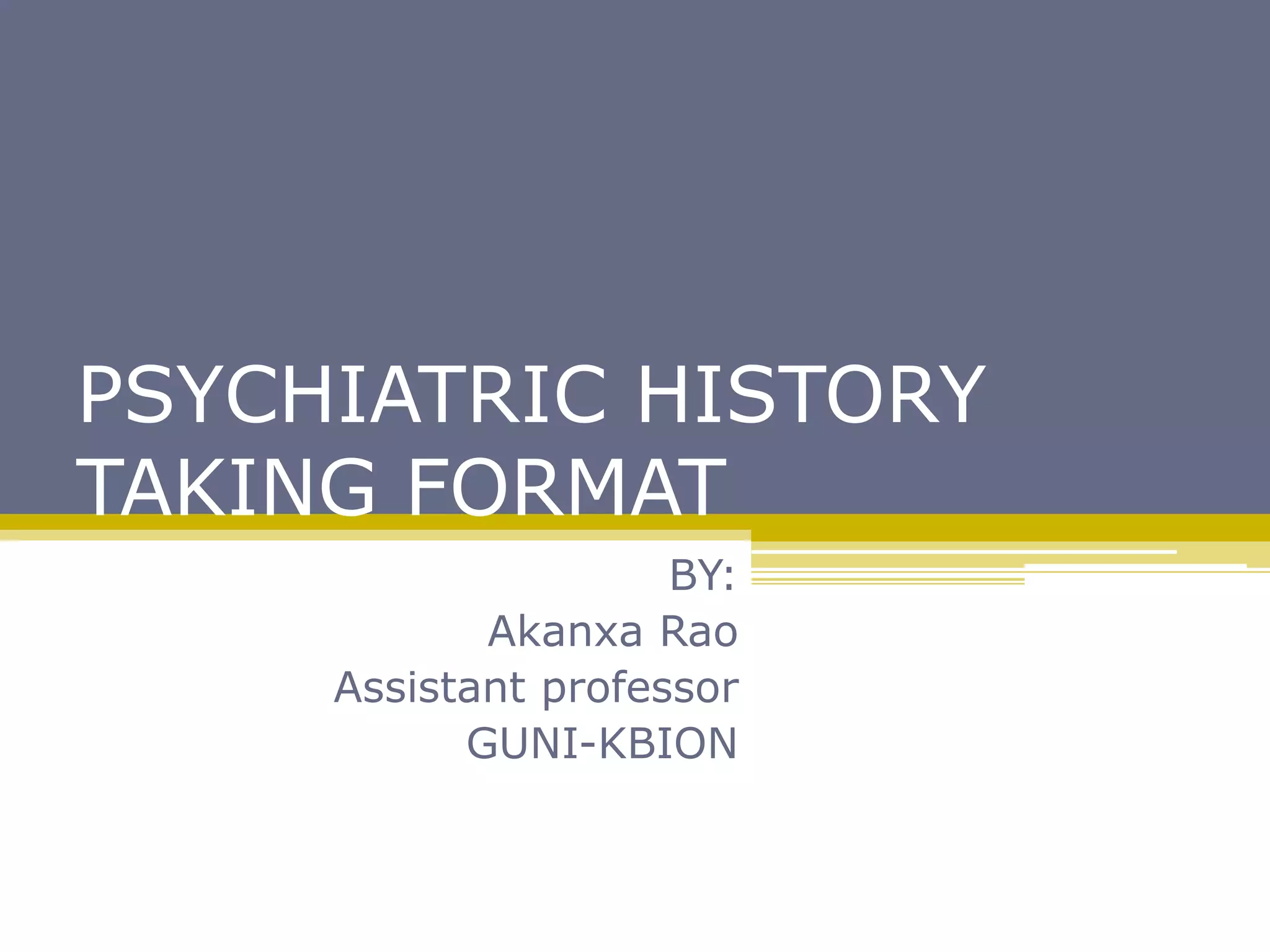 PSYCHIATRIC HISTORY TAKING FORMAT.pptx