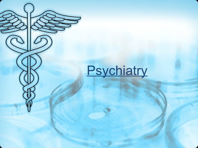 Psychiatry | PPT | Mental Health | Diseases and Conditions