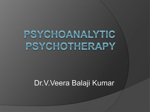 Psychoanalytic therapy dr veera balaji | PPT