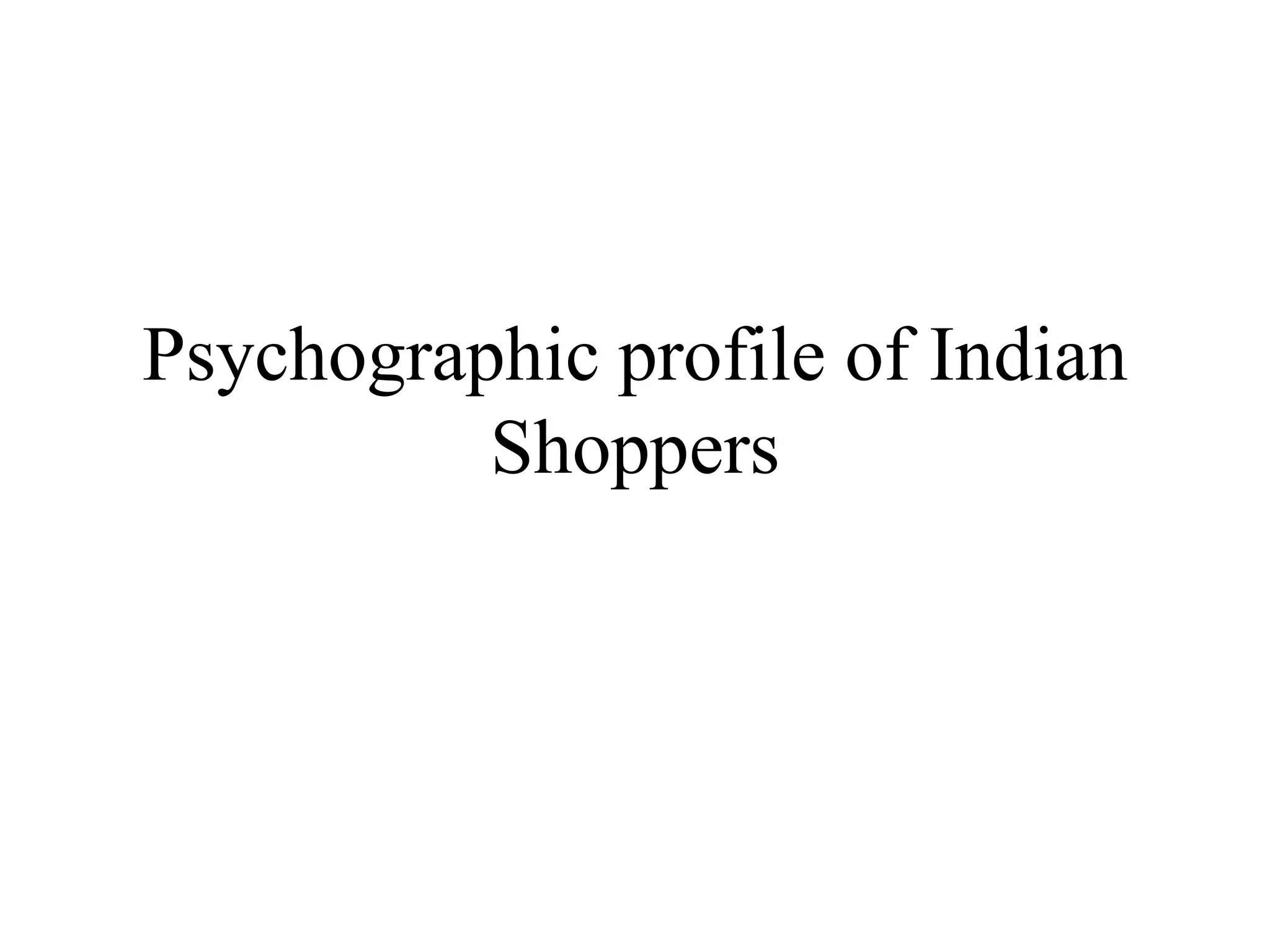 Psychographic profile of indian shoppers | PPTX
