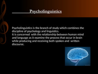 What is Psycholinguistics, Study of language and mind- .pptx