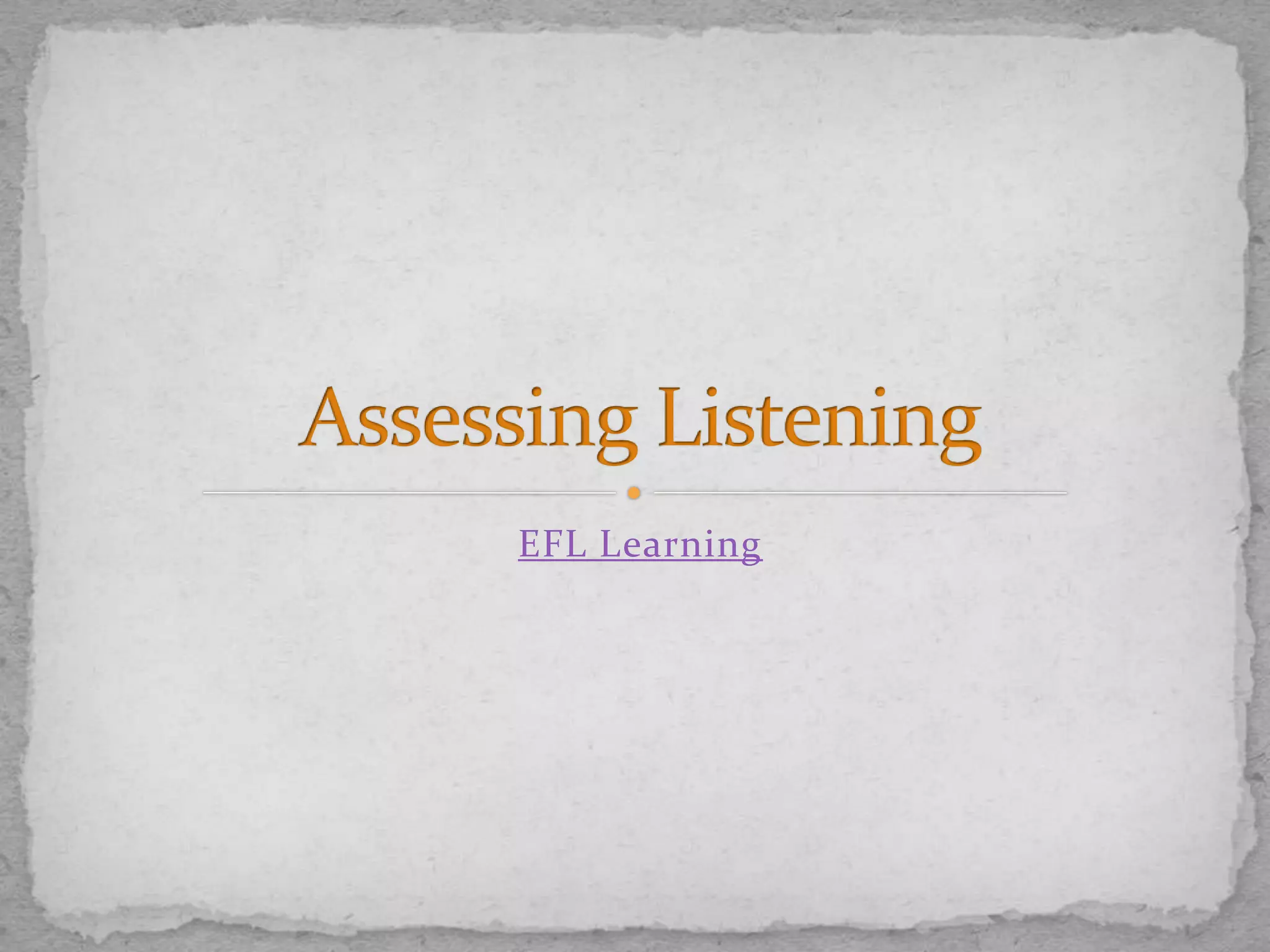 Language Assessment - Assessing Listening by EFL Learning | PPT