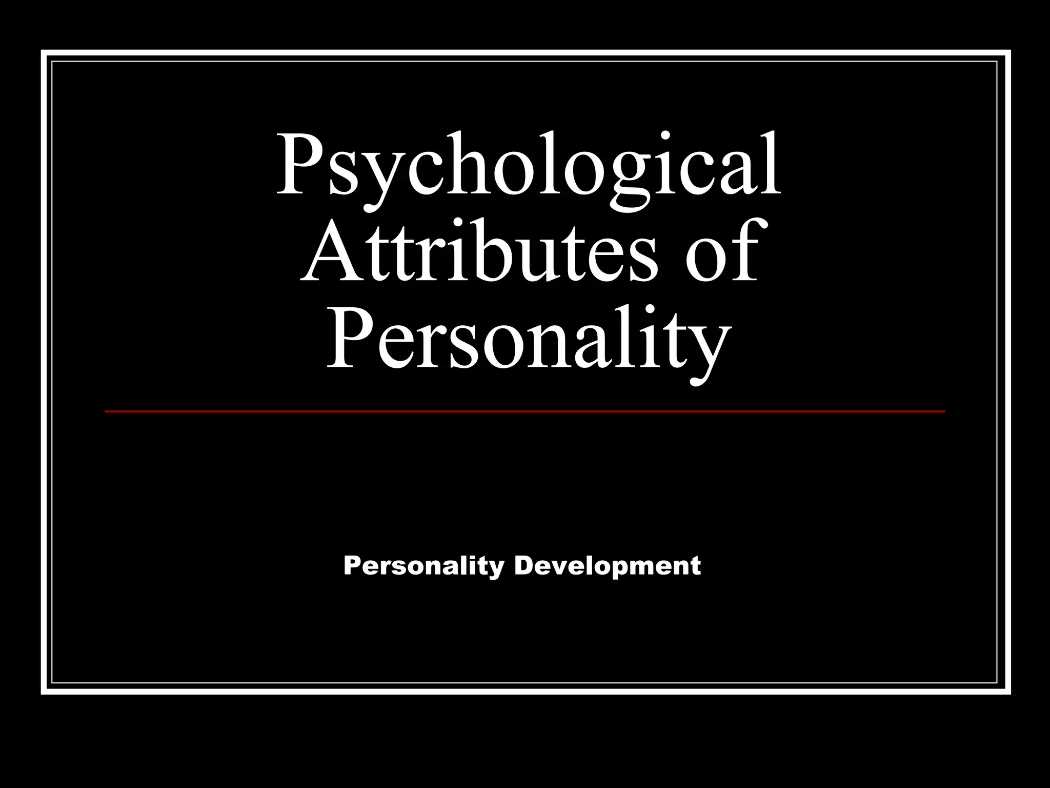 Psychological attributes of personality | PPT