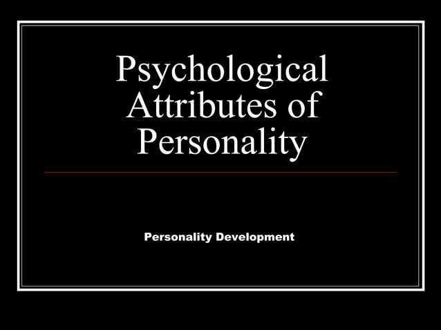 Psychological attributes of personality | PPT | Mental Health ...