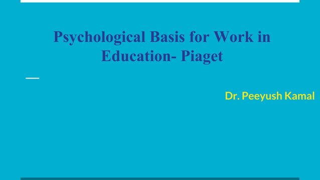 Psychological Basis for Work in Education- Piaget.pptx