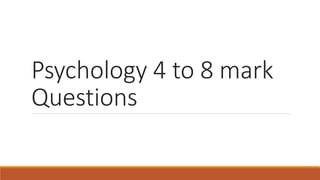 Psychology 4 to 8 mark questions | PPTX
