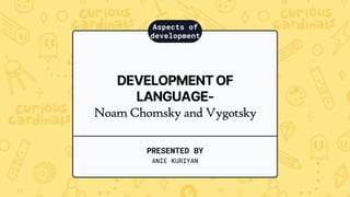 Development of language- Noam Chomsky and Vygotsky | PPTX