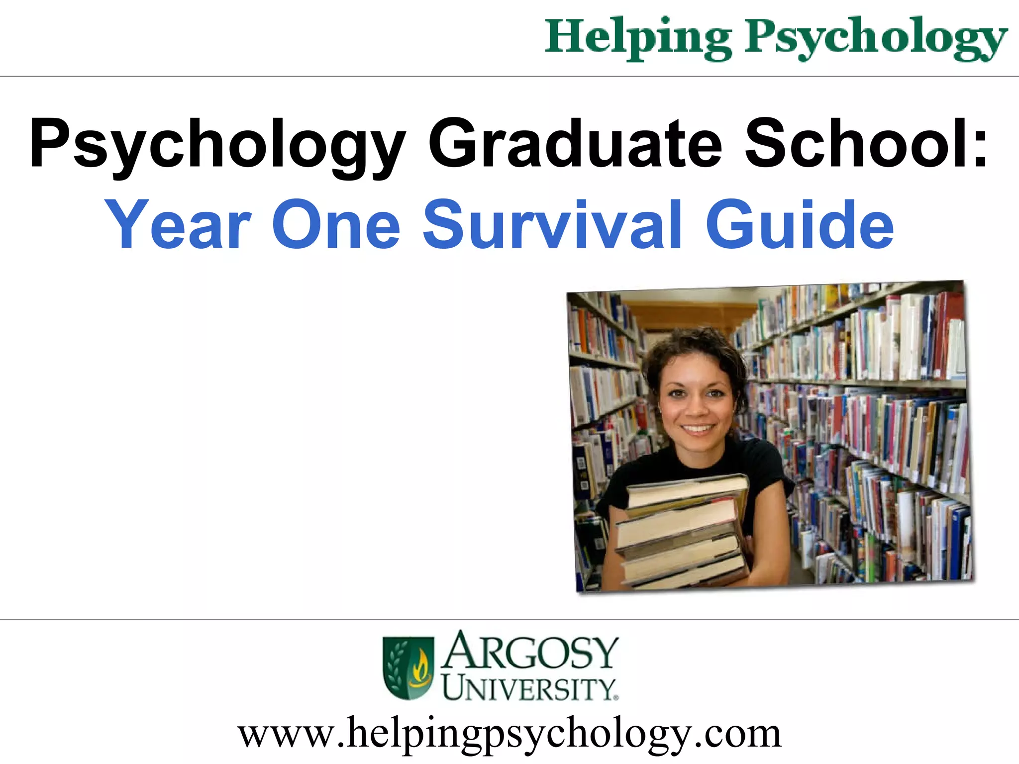 Psychology Graduate School: Year One Survival Guide | PPT