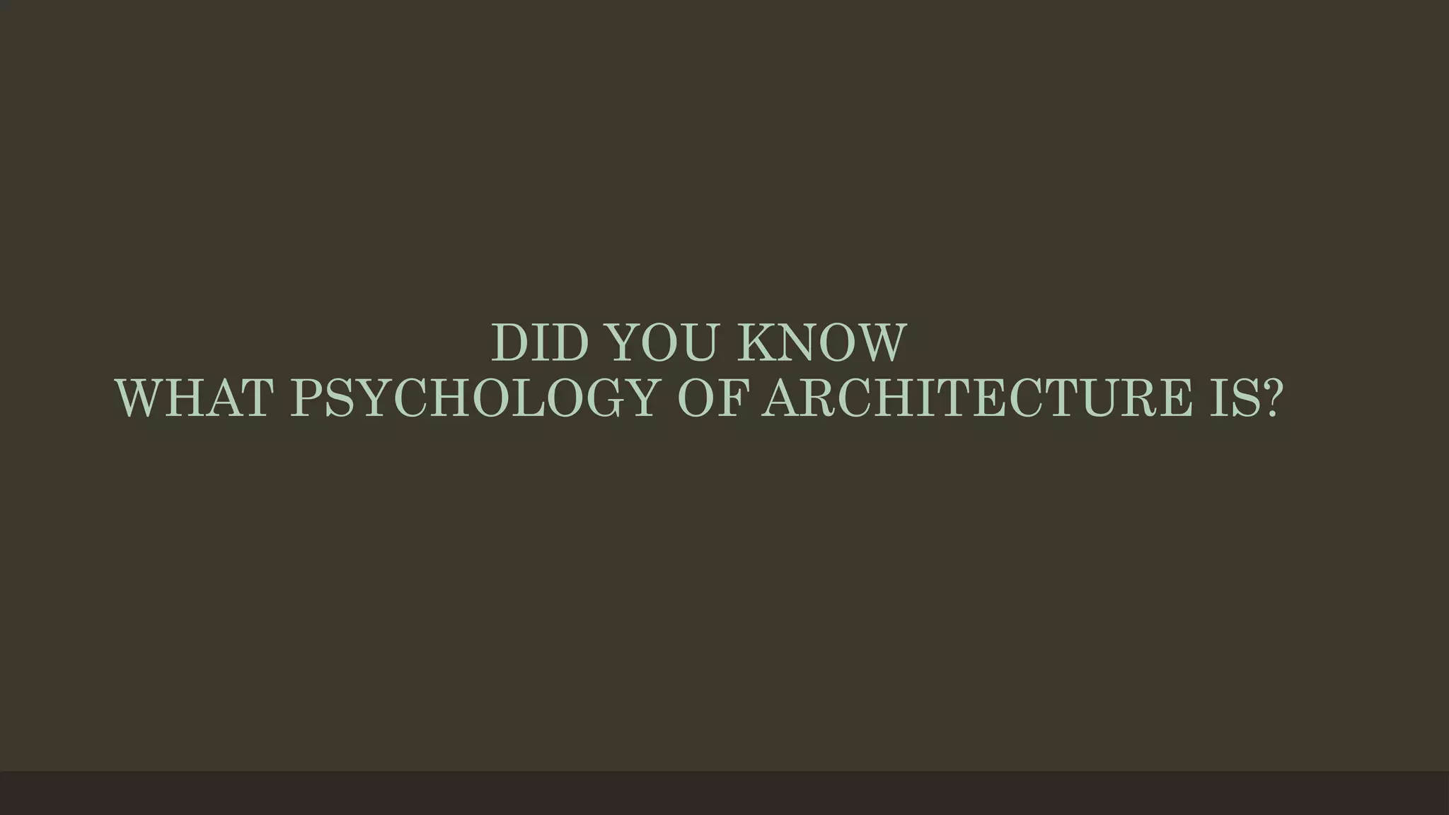 Psychology of architecture | PPTX