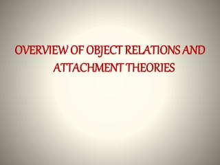 OVERVIEW OF OBJECT RELATIONS AND ATTACHMENT THEORIES | PPTX