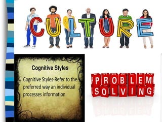 Culture,Cognitive Styles and Problem Solving | PPTX
