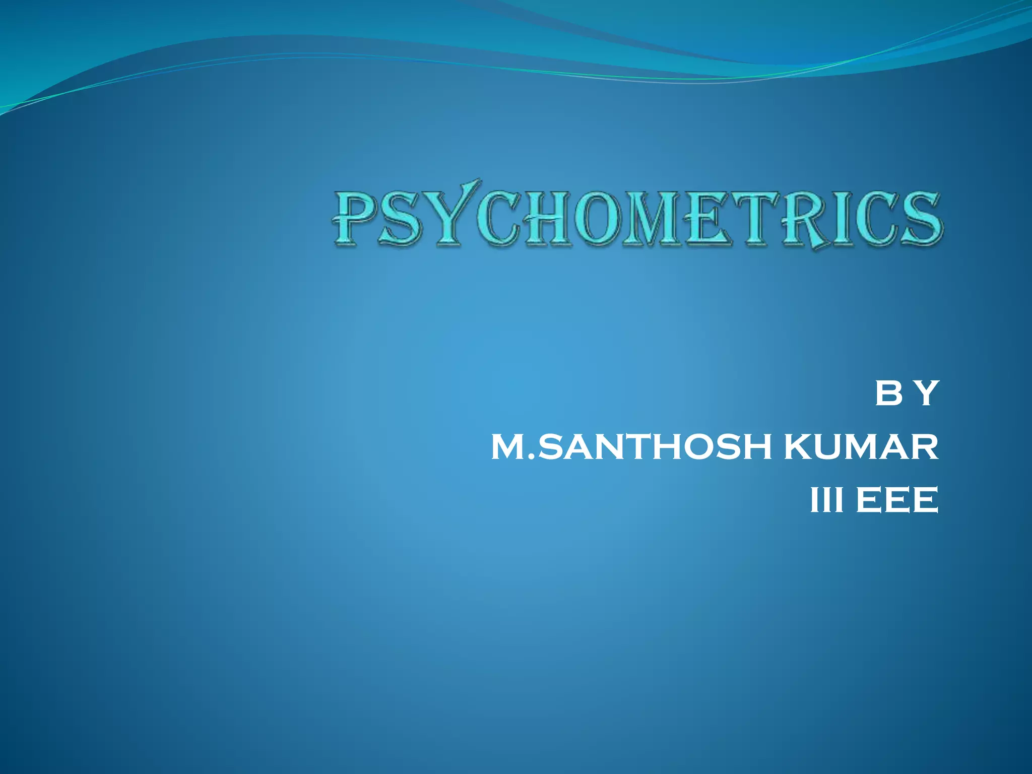 Psychometrics ppt | PPTX | Physics | Science